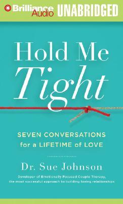 Hold Me Tight: Seven Conversations for a Lifetime of Love by Sue Johnson