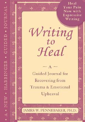 Writing to Heal: A Guided Journal for Recovering from Trauma ...