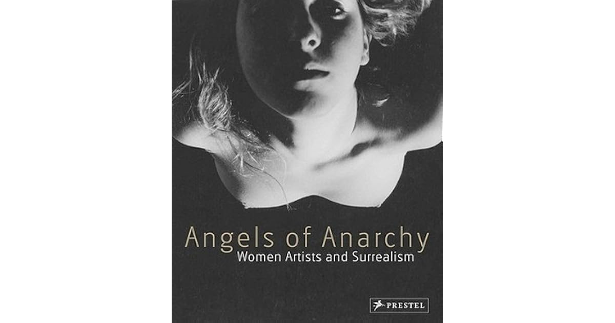 Angels of Anarchy: Women Artists and Surrealism by Patricia Allmer