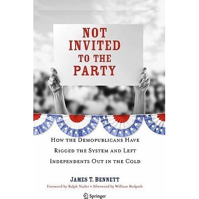 Not Invited to the Party: How the Demopublicans Have Rigged the System ...