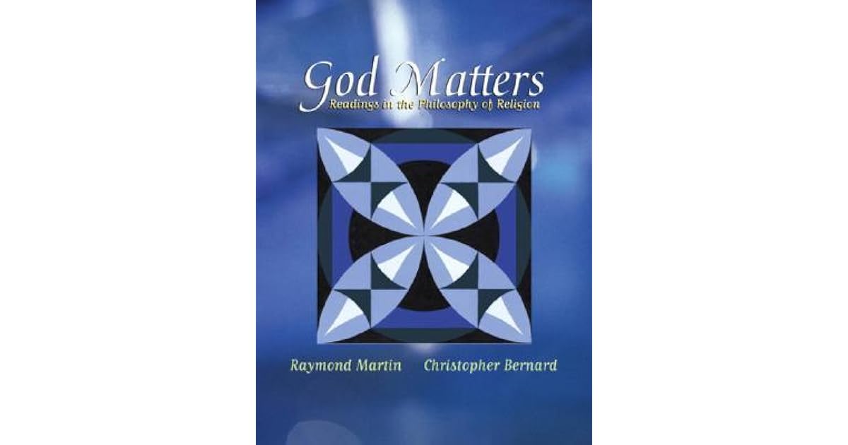 God Matters: Readings in the Philosophy of Religion by Raymond Martin