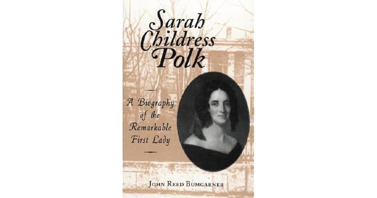 Sarah Childress Polk: A Biography of the Remarkable First Lady by John ...