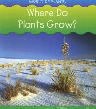 Where Do Plants Grow? by Louise Spilsbury