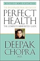 Perfect Health: The Complete Mind/Body Guide by Deepak Chopra