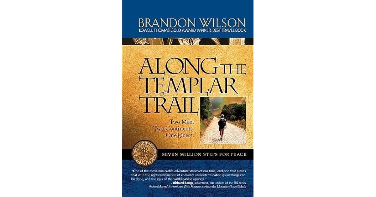 Along the Templar Trail: Seven Million Steps for Peace by Brandon Wilson