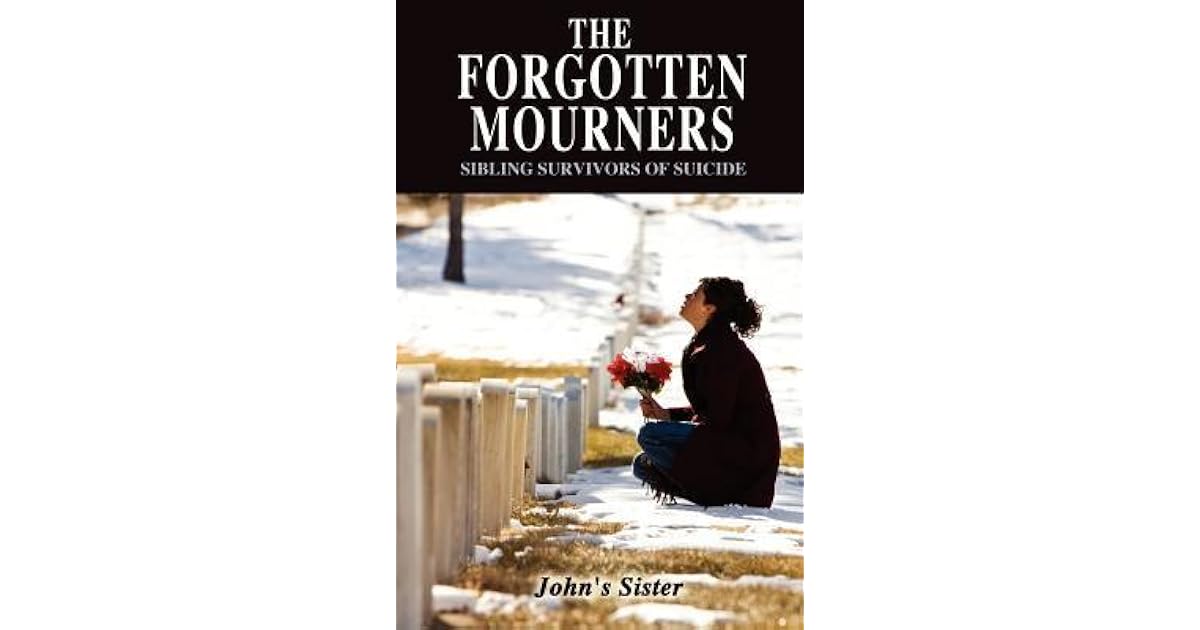 The Forgotten Mourners: Sibling Survivors of Suicide by Magdaline DeSousa