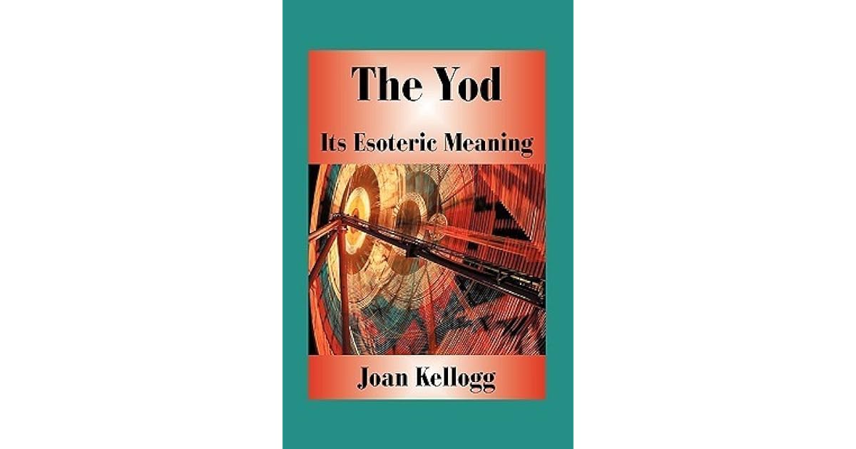 The Yod: Its Esoteric Meaning by Joan Kellogg