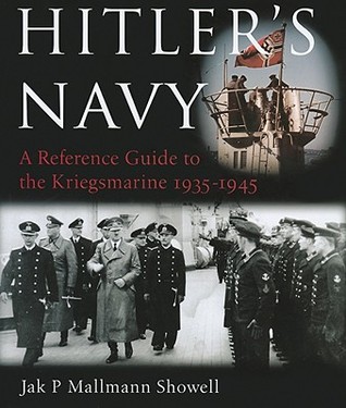 Hitler's Navy: A Reference Guide to the Kriegsmarine, 1935-1945 by Jak ...