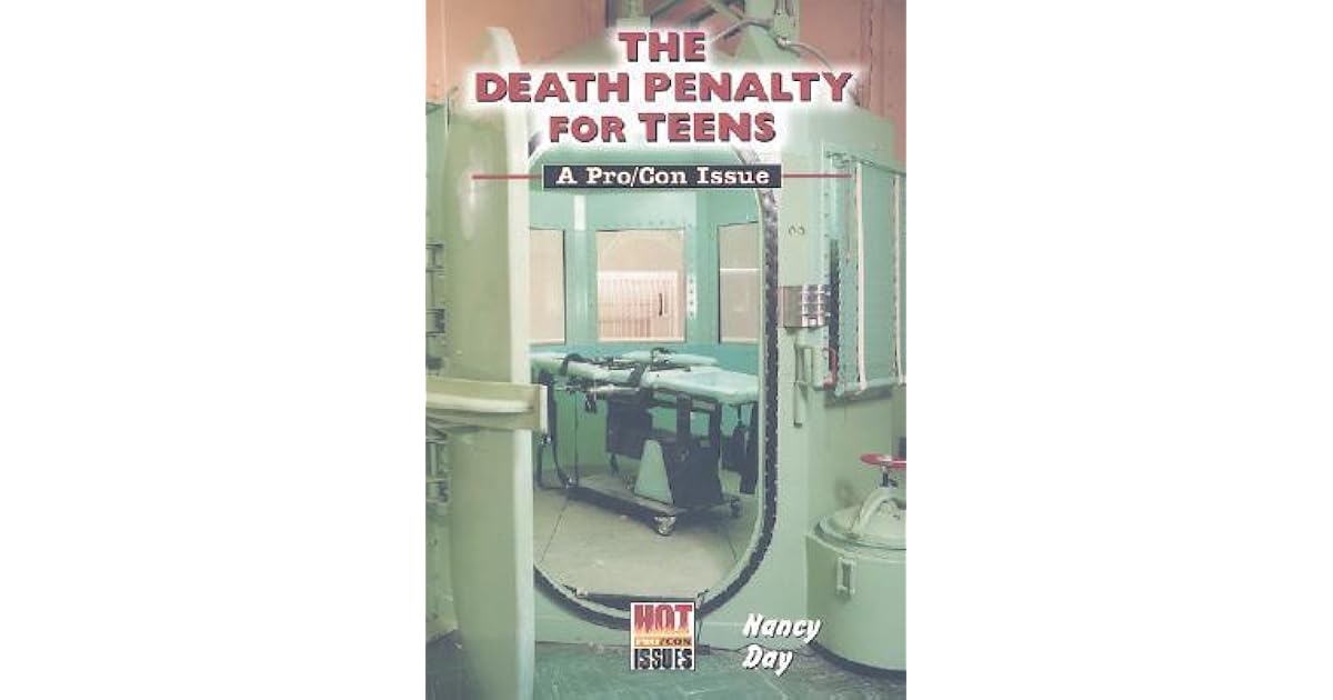 The Death Penalty for Teens: A Pro / Con Issue by Nancy Day