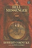 The Bell Messenger by Robert Cornuke