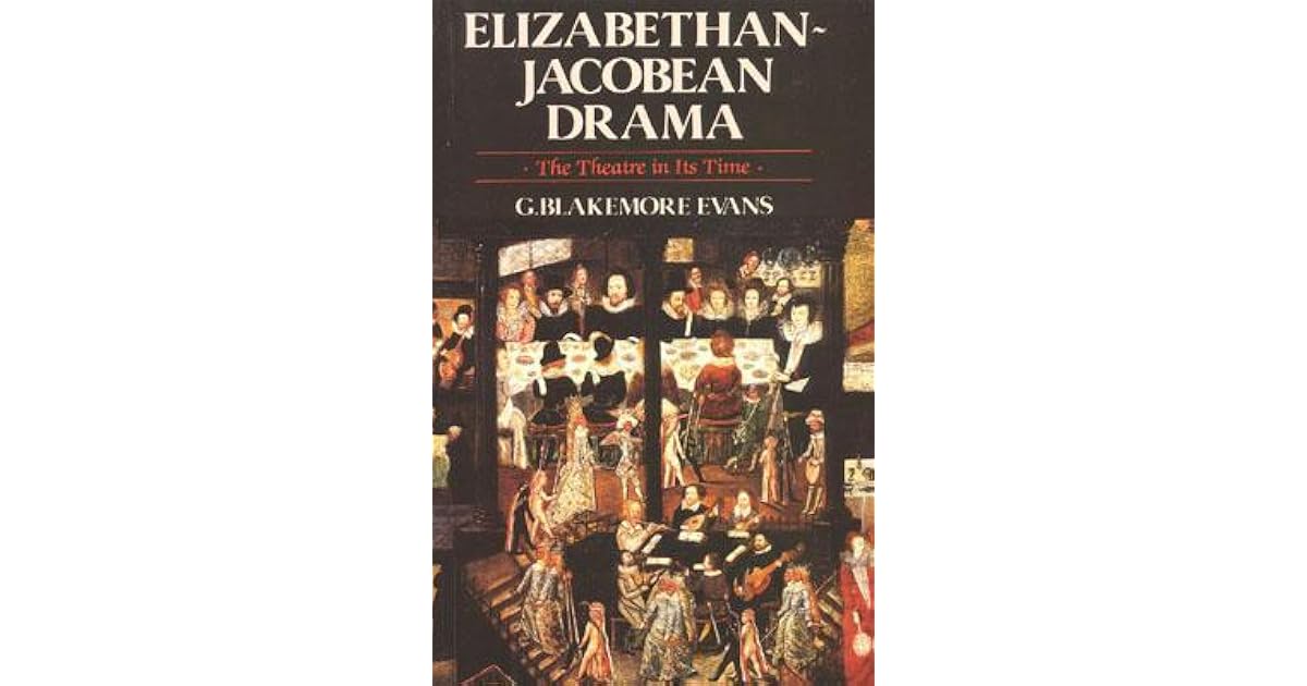 Elizabethan Jacobean Drama: The Theatre in Its Time by G. Blakemore Evans
