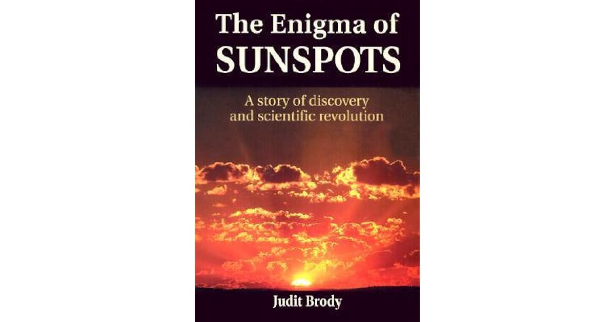 The Enigma of Sunspots: A Story of Discovery and Scientific Revolution ...