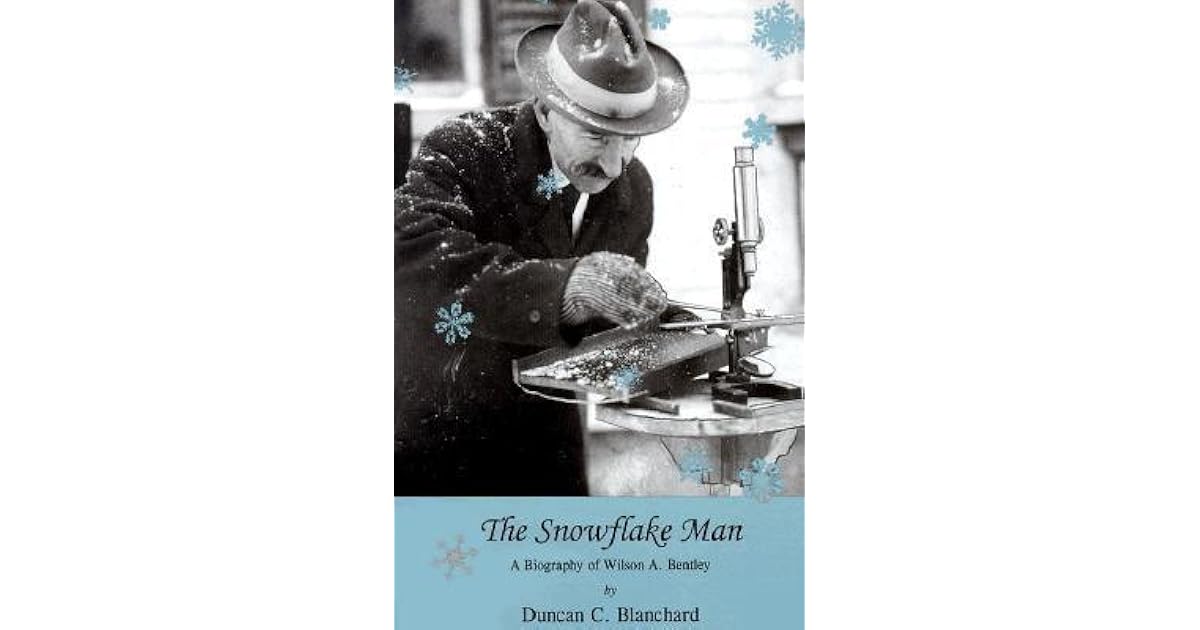 The Snowflake Man: A Biography of Wilson A. Bentley by Duncan C. Blanchard