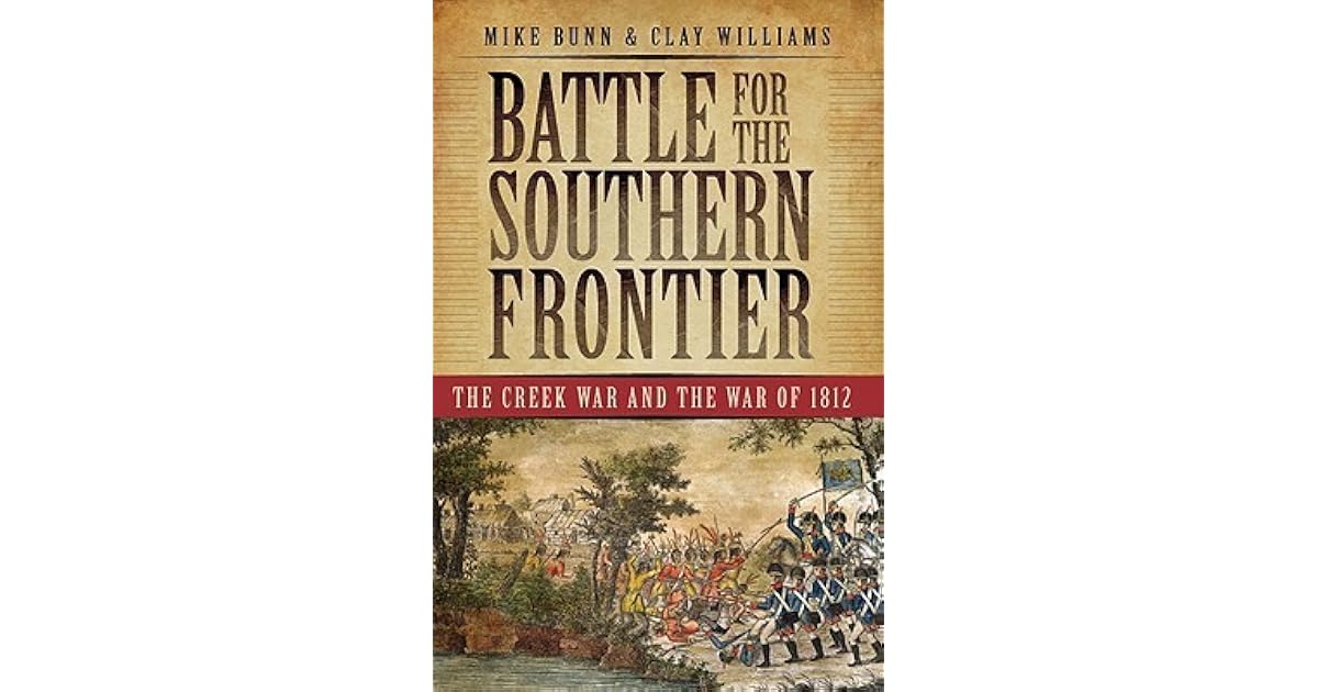 Battle for the Southern Frontier: The Creek War and the War of 1812 by ...