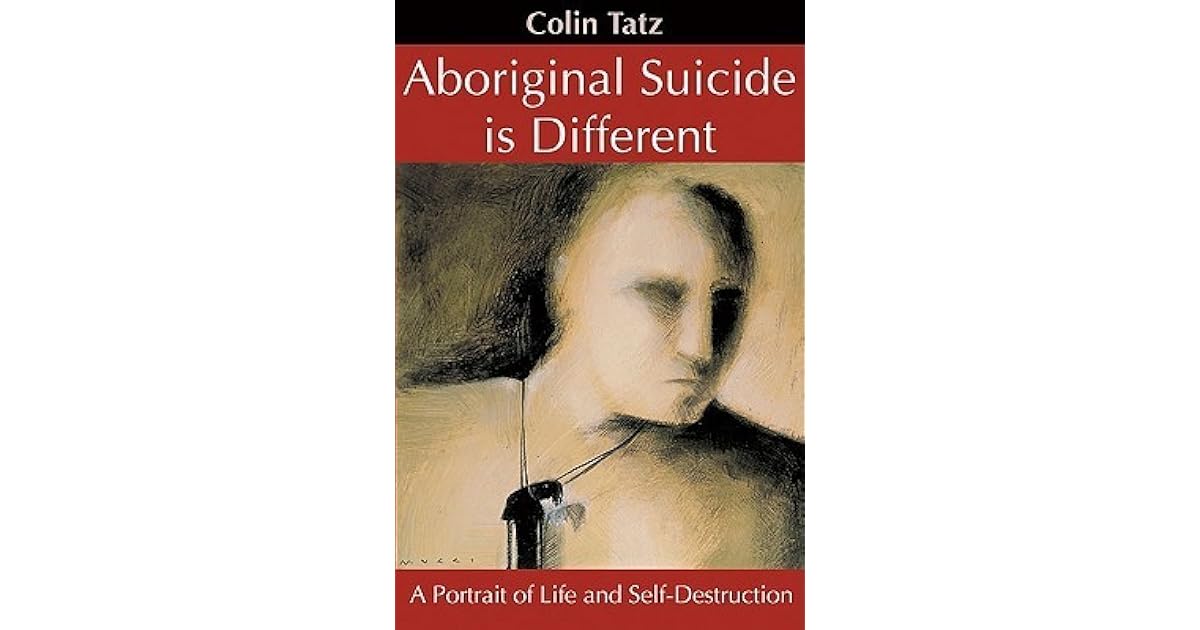 Aboriginal Suicide is Different: A Portrait of Life and Self ...