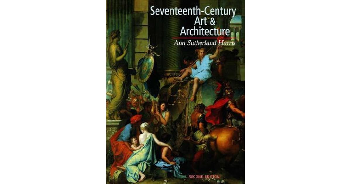 Seventeenth Century Art and Architecture by Ann Sutherland Harris