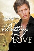 Betting on Love by Anna Marie May