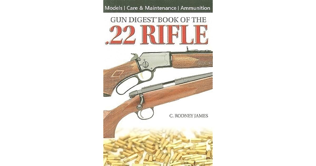 Gun Digest Book of the .22 Rifle by C. Rodney James