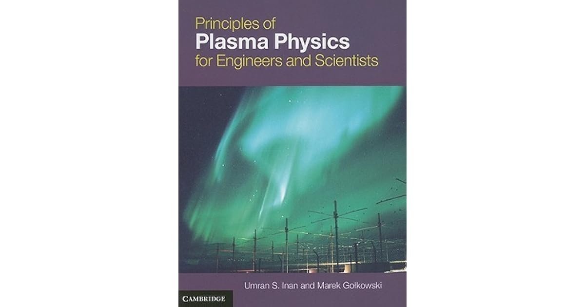 Principles of Plasma Physics for Engineers and Scientists by Umran S. Inan