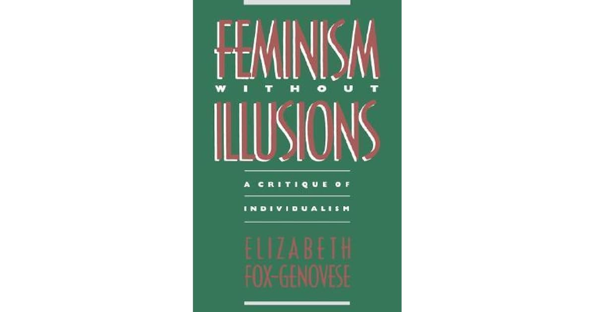 Feminism Without Illusions: A Critique of Individualism by Elizabeth ...
