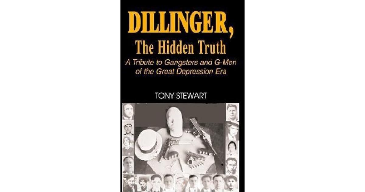 Dillinger, the Hidden Truth by Tony Stewart
