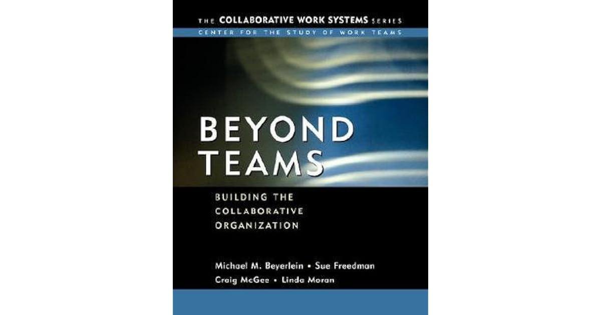 Beyond Teams: Building the Collaborative Organization by Michael M ...