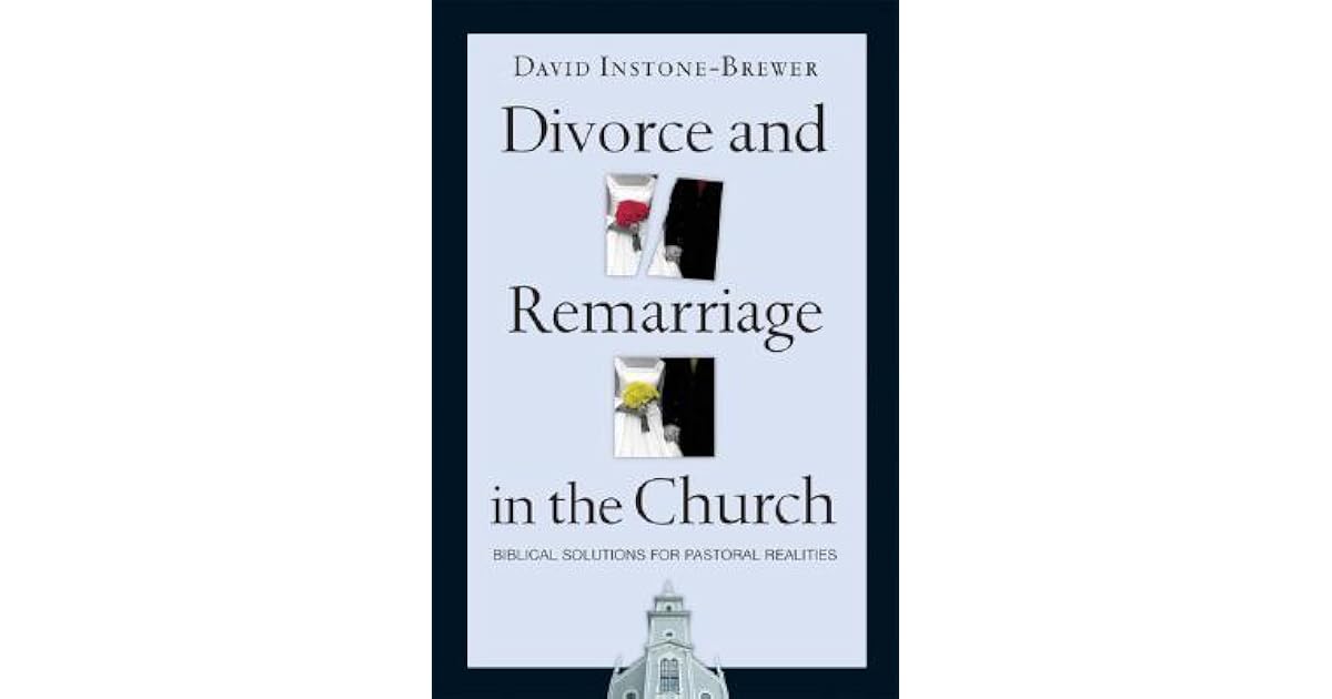 Divorce and Remarriage in the Church: Biblical Solutions for Pastoral ...
