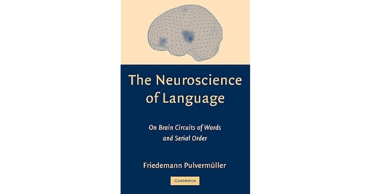 The Neuroscience of Language: On Brain Circuits of Words and Serial ...