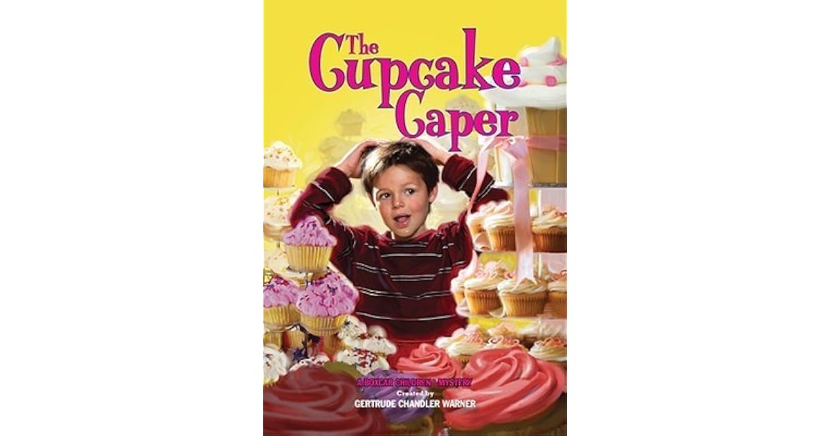 The Cupcake Caper by Gertrude Chandler Warner