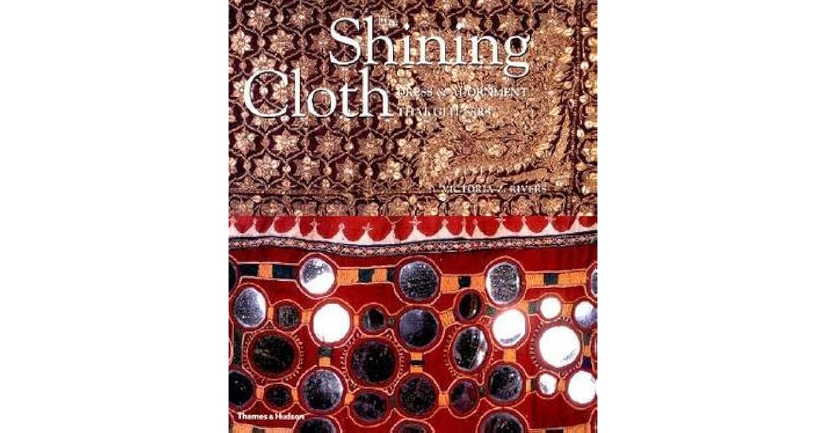 The Shining Cloth: Dress and Adornment That Glitter by Victoria Z. Rivers