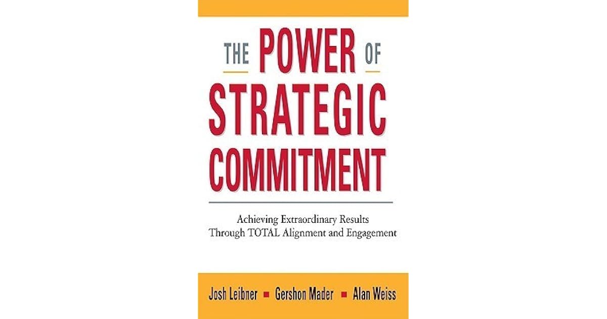 The Power of Strategic Commitment: Achieving Extraordinary Results ...