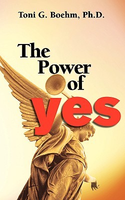 The Power of Yes! by Toni G. Boehm