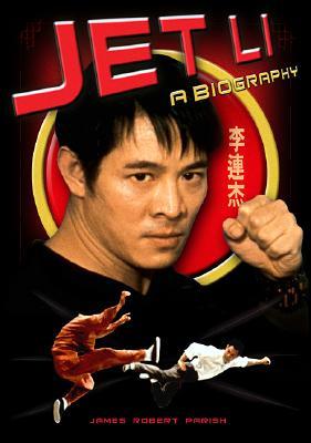 Jet Li: A Biography by James Robert Parish