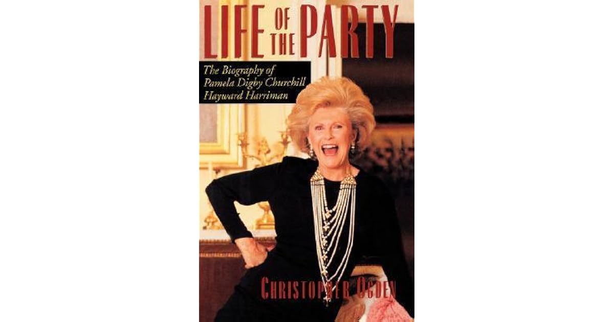 Life of the Party: The Biography of Pamela Digby Churchill Hayward ...