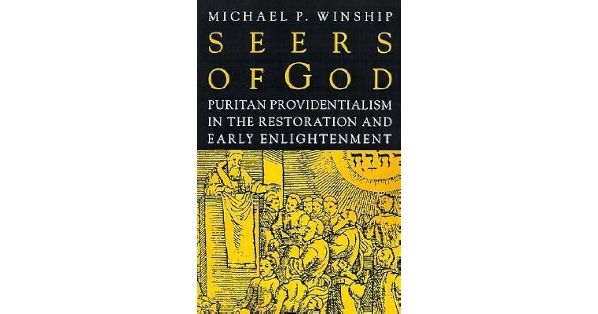Seers of God: Puritan Providentialism in the Restoration and Early ...