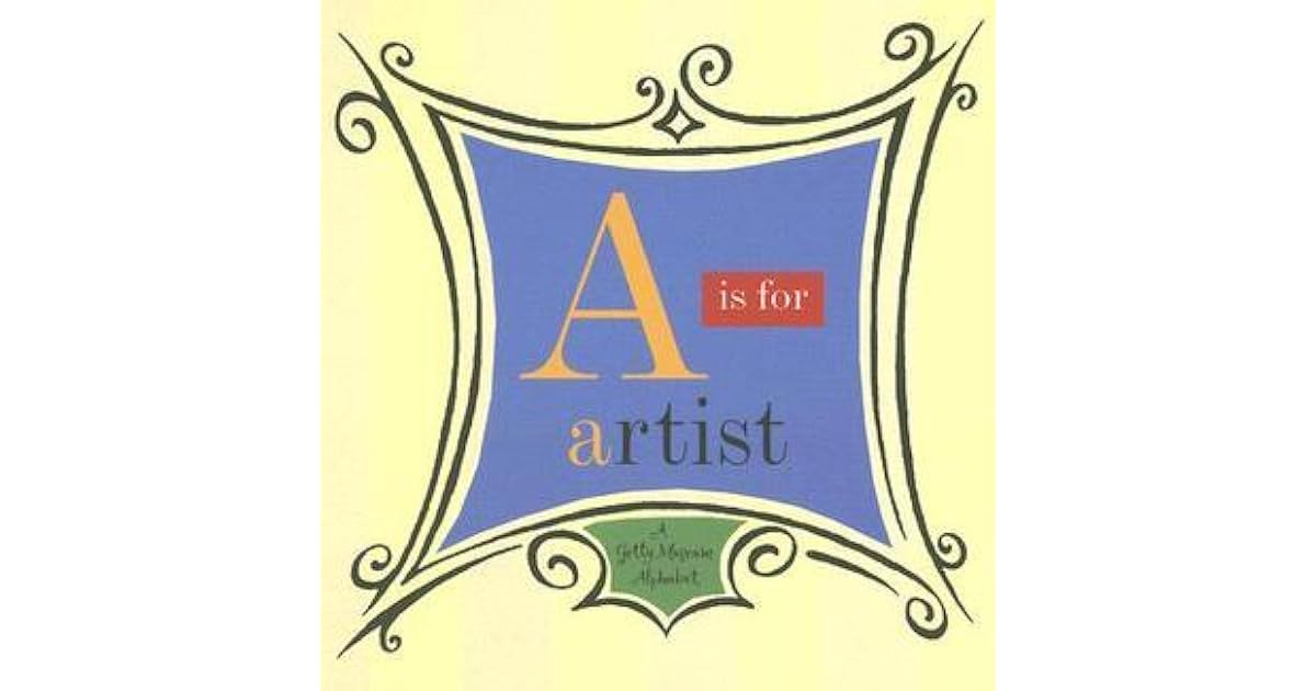 "A" Is for Artist: A Getty Museum Alphabet by John Harris