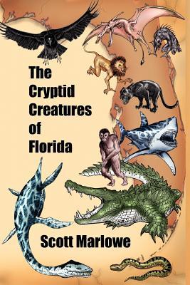 The Cryptid Creatures of Florida by Scott C. Marlowe