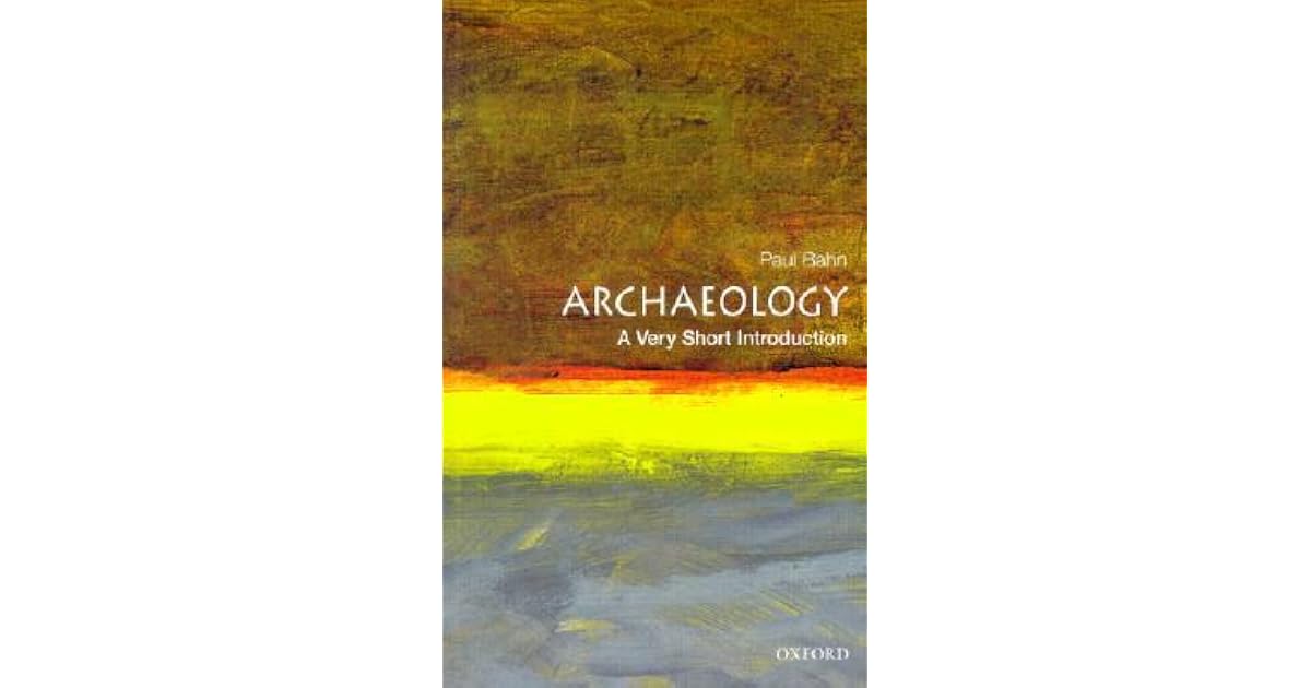 Archaeology: A Very Short Introduction by Paul G. Bahn