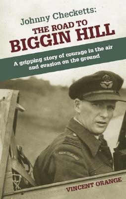 Johnny Checketts: The Road to Biggin Hill: A Gripping Story of Courage ...