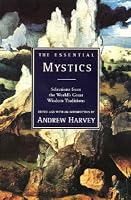 The Essential Mystics: Selections from the World's Great Wisdom ...