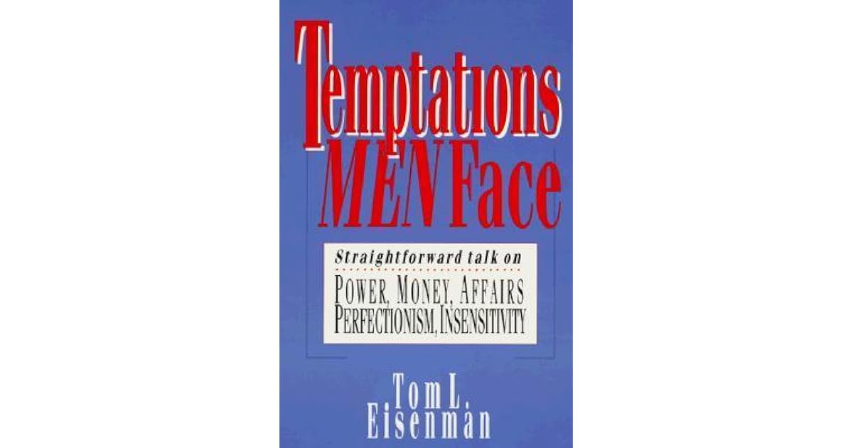 Temptations Men Face: Straightforward Talk on Power, Money, Affairs ...