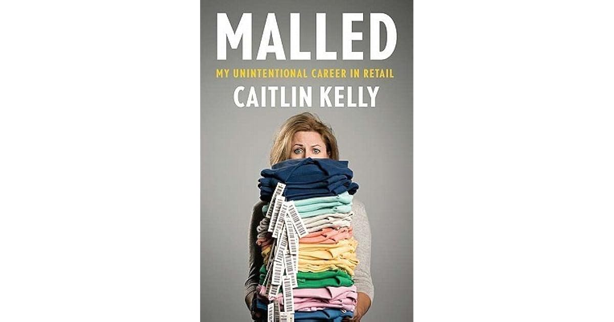 Malled: My Unintentional Career in Retail by Caitlin Kelly