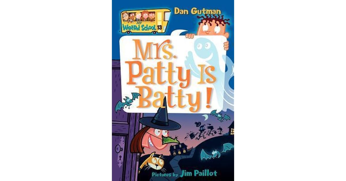 Mrs. Patty Is Batty! (My Weird School, #13) by Dan Gutman