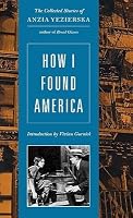 How I Found America: Collected Stories of Anzia Yezierska by Anzia ...