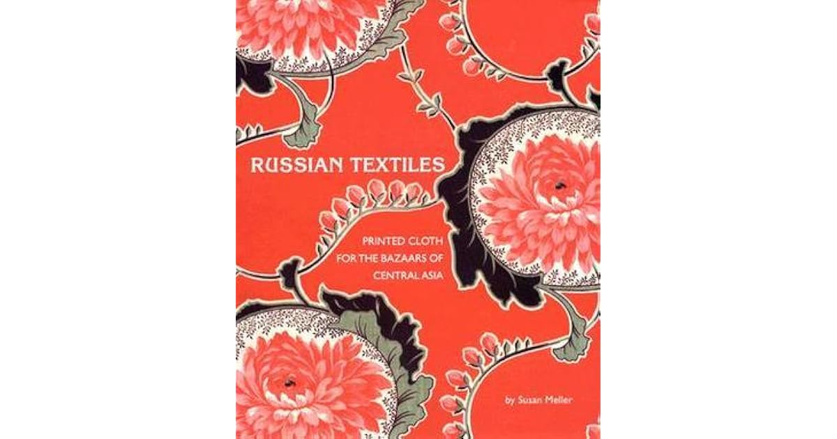 Russian Textiles: Printed Cloth for the Bazaars of Central Asia by ...