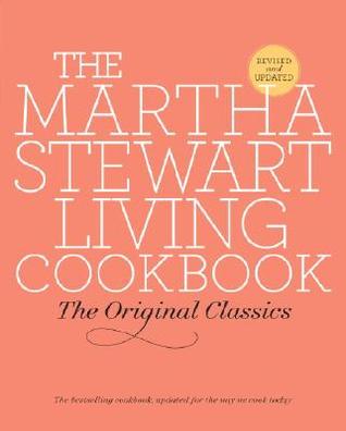 The Martha Stewart Living Cookbook: The Original Classics by Martha Stewart