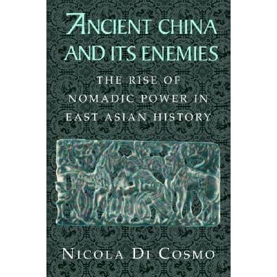 Ancient China and Its Enemies: The Rise of Nomadic Power in East Asian ...