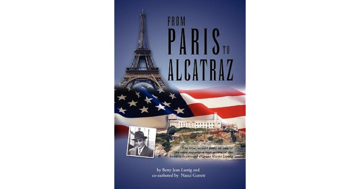 From Paris to Alcatraz: The True, Untold Story of One of the Most ...