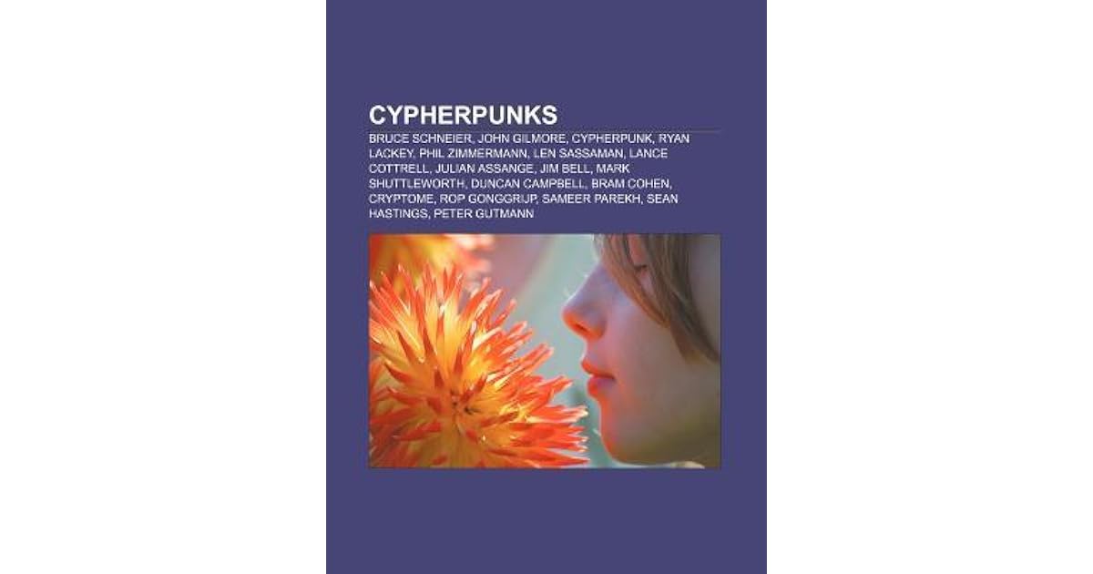 Cypherpunks: John Gilmore, Cypherpunk, Ryan Lackey, Phil Zimmermann, Len Sassaman, Lance ...