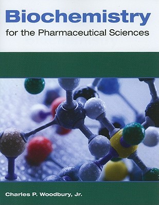 Biochemistry for the Pharmaceutical Sciences by Charles P. Woodbury